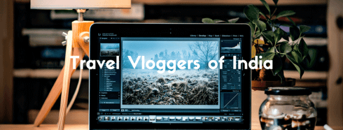 Top 100+ Travel Bloggers from India who Inspire your Wanderlust